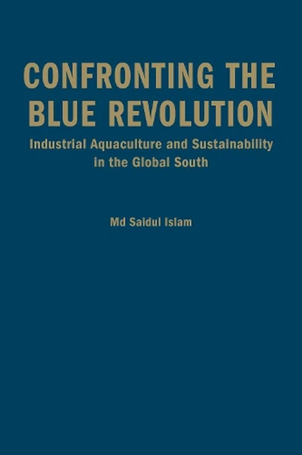 CONFRONTING THE BLUE Revolution: Industrial Aquaculture and ...
