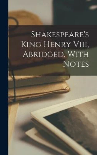 SHAKESPEARE'S KING HENRY Viii, Abridged, With Notes by Anonymous NEUF ...