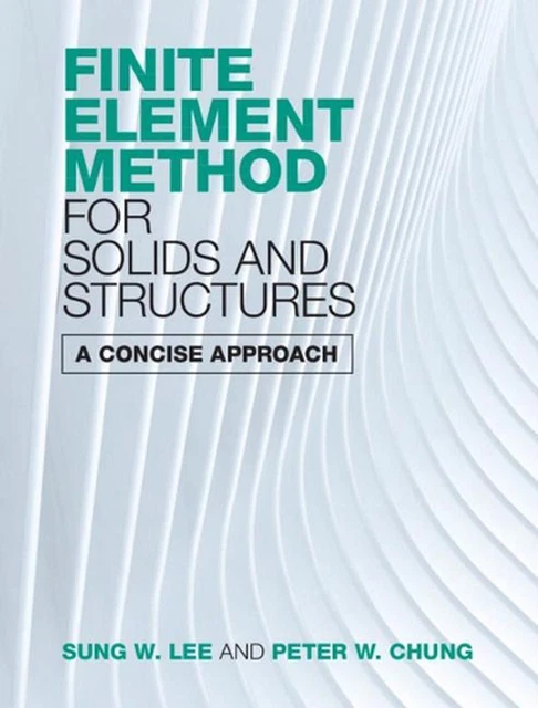 FINITE ELEMENT METHOD for Solids and Structures: A Concise Approach by ...
