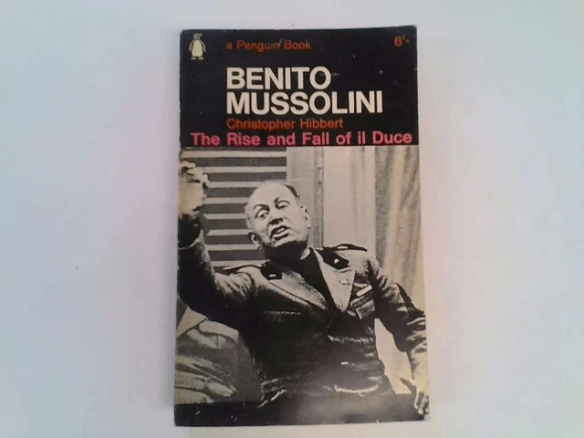 BENITO MUSSOLINI. THE Rise and Fall of il Duce. - Christopher Hibbert ...