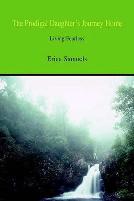 THE PRODIGAL DAUGHTER'S Journey Home: Living Fearless par Erica Samuels ...