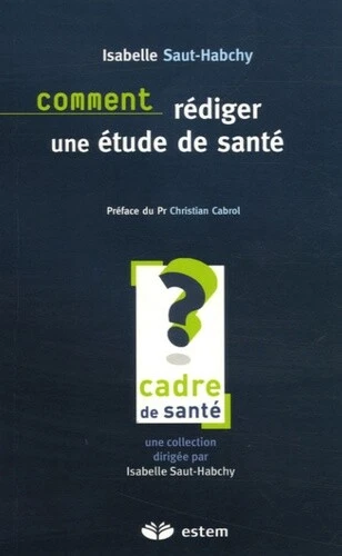 COMMENT REDIGER UNE etude de sante ?, Isabelle Saut-Habchy et Christian ...