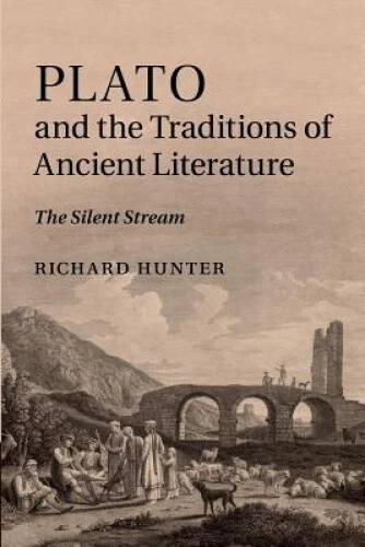 PLATO AND THE Traditions of Ancient Literature: The Silent Stream $62. ...