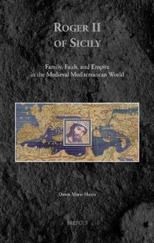 ROGER II OF Sicily: Family, Faith, and Empire in the Medieval ...