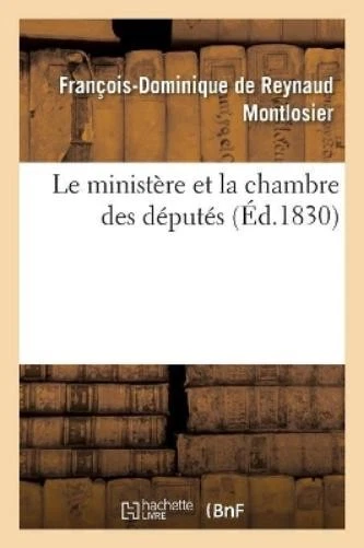FRANÇOIS-DOMINIQUE DE REYNAUD Montlo Le Ministère Et La Chambre Des Dép ...