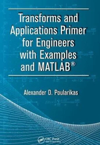 TRANSFORMS AND APPLICATIONS Primer for Engineers with Examples and ...