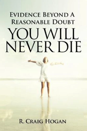 EVIDENCE BEYOND A Reasonable Doubt You Will Never Die by Hogan, R ...