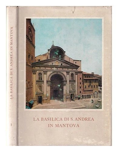 PERINA, CHIARA TELLINI La basilica di S. Andrea in Mantova 1965 ...