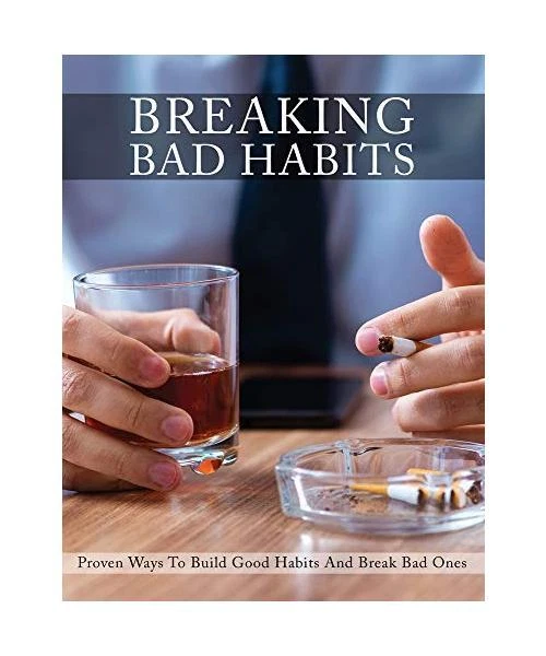 BREAKING BAD HABITS: Proven Ways to Build Good Habits and Break Bad ...