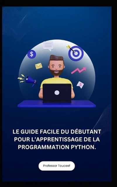 LE GUIDE FACILE Du Dbutant Pour l'Apprentissage de la Programmation ...