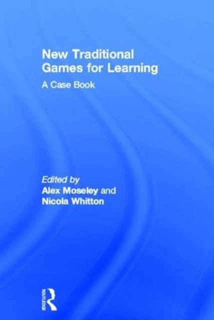 NEW TRADITIONAL GAMES for Learning: A Case Book by Alex Moseley ...
