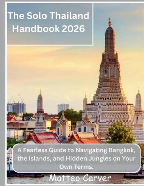 THE SOLO THAILAND Handbook 2026: A Fearless Guide to Navigating Bangkok ...