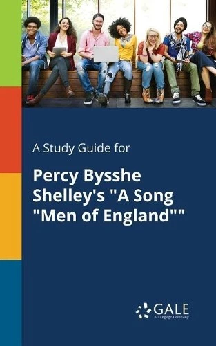 CENGAGE LEARNIN A Study Guide for Percy Bysshe Shelley's "A Song "Men ...