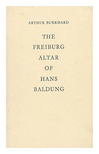 BURKHARD, ARTHUR THE Freiburg Altar of Hans Baldung 1970 First Edition ...