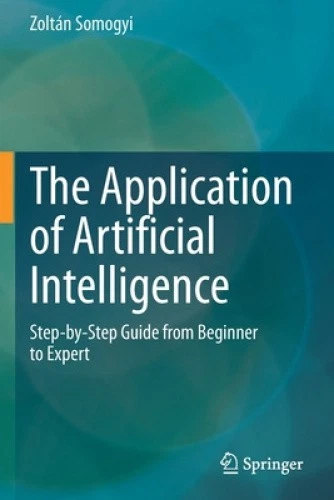 THE APPLICATION OF Artificial Intelligence: Step-By-Step Guide from ...