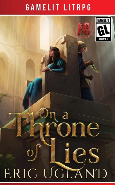 ERIC UGLAND ON a Throne of Lies: A Gamelit/LitRPG Adventure: 10 (Bad ...