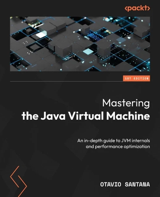 MASTERING THE JAVA Virtual Machine: An in-depth guide to JVM internals and perfo $82.90 ...