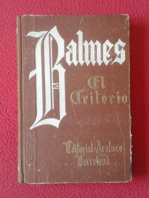 BOOK EL CRITERIA Editorial Araluce Barcelona 1950 Dr. D. Jaime Balmes ...