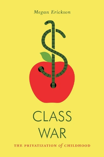 CLASS WAR: THE Privatization of Childhood par Megan Erickson (anglais ...