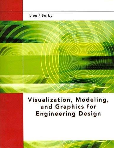 VISUALIZATION, MODELING, AND Graphics for Engineering Design By Lieu ...