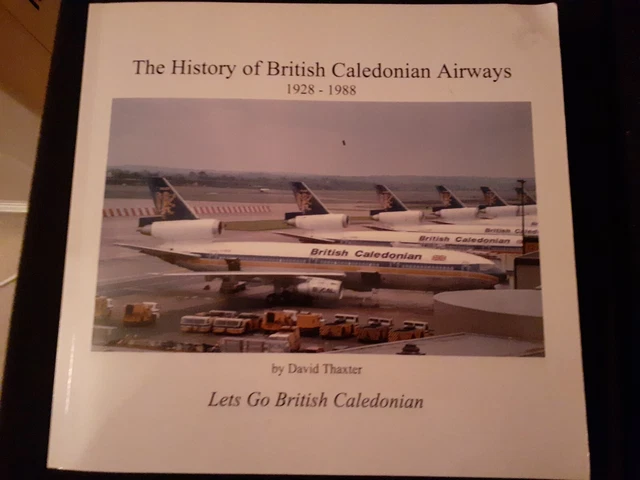 THE HISTORY OF British Caledonian Airways 1928-1988 David Thaxter ...