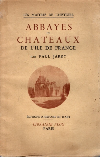 PAUL JARRY ABBAYES ET CHATEAUX DE L'ILE DE FRANCE Plon 1947 EUR 5,00 - PicClick FR