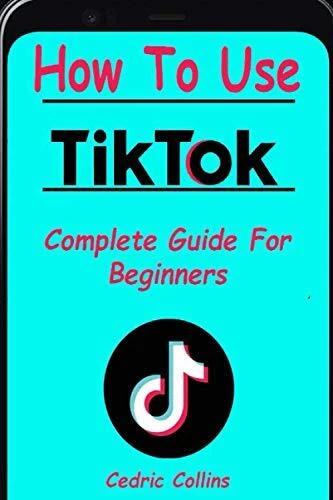 HOW TO USE Tik Tok: Complete Guide For Beginners £5.34 - PicClick UK