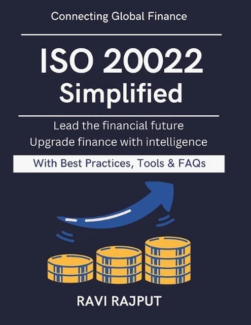 ISO 20022 SIMPLIFIED: Practical Guide to ISO 20022 Building Next-Gen ...
