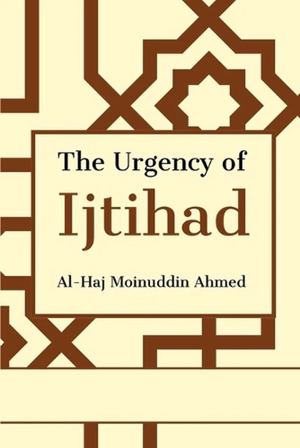 THE URGENCY OF Ijtihad by Al-Haj Moinuddin Ahmed Paperback Book $45.00 ...