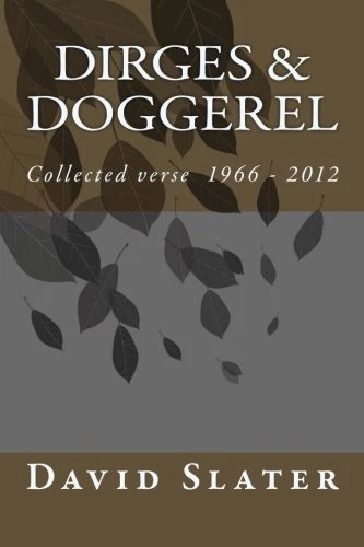 DIRGES & DOGGEREL : verset collecté 1966 - 2012. Slater 9781481023337 neuf