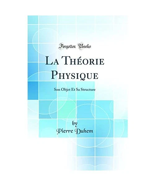 LA THÉORIE PHYSIQUE: Son Objet Et Sa Structure (Classic Reprint), Pierre Duhem EUR 32,47 ...