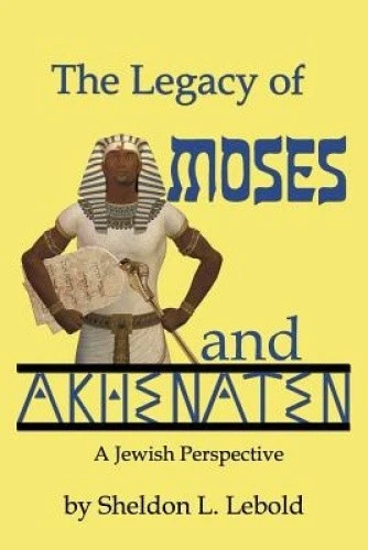 THE LEGACY OF Moses and Akhenaten by Sheldon L Lebold [Paperback] $33.17 - PicClick AU