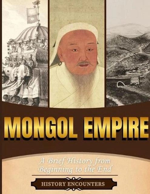 MONGOL EMPIRE: A Brief History from Beginning to the End by History ...