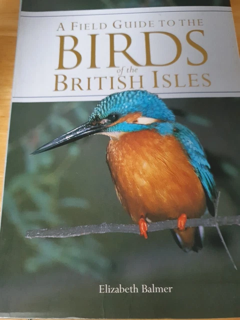 A FIELD GUIDE to the Birds of the British Isles By Elizabeth BALMER £7. ...