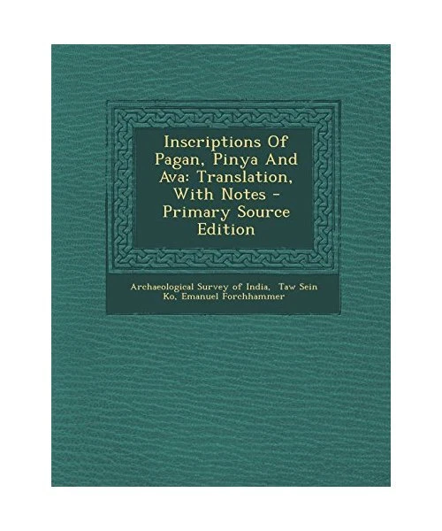 INSCRIPTIONS OF PAGAN, Pinya and Ava: Translation, with Notes, Emanuel ...