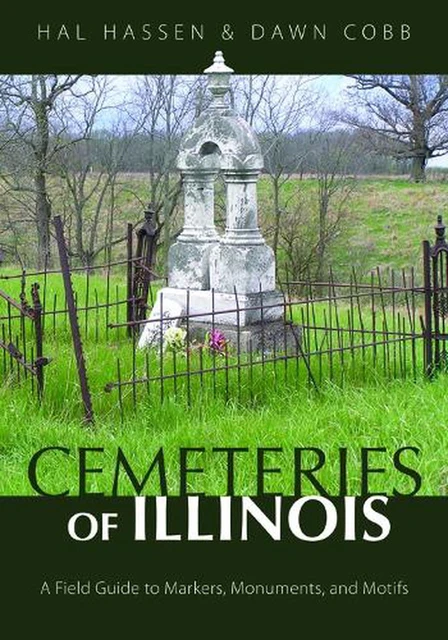 CEMETERIES OF ILLINOIS: A Field Guide to Markers, Monuments, and Motifs ...