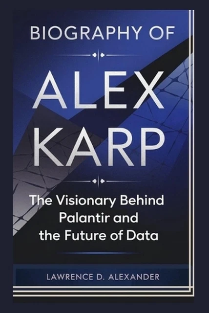 BIOGRAPHY OF ALEX Karp: The Visionary Behind Palantir and the Future of ...