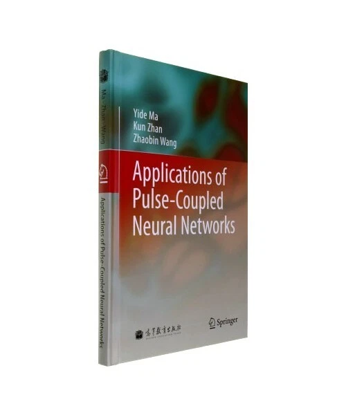 APPLICATIONS OF PULSE-COUPLED Neural Networks, Yide Ma, Kun Zhan, Zhaobin Wang EUR 94,01 ...