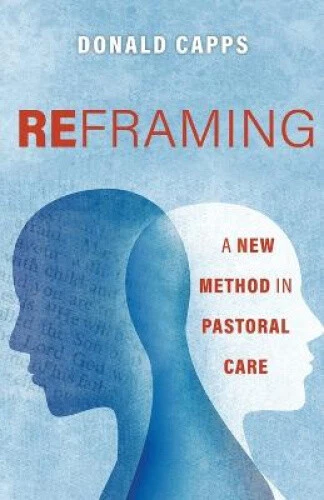 REFRAMING: A NEW Method in Pastoral Care by Capps, Donald Eric $54.22 ...