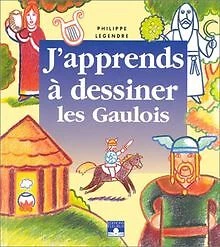 J'APPRENDS À DESSINER les Gaulois by Philippe Legendre | Book ...