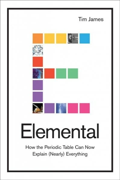 ELEMENTAL : HOW the Periodic Table Can Now Explain (Nearly) Everything ...