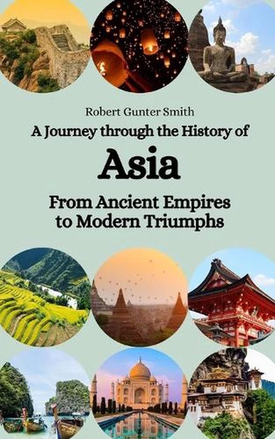 A JOURNEY THROUGH the History of Asia: From Ancient Empires to Modern ...