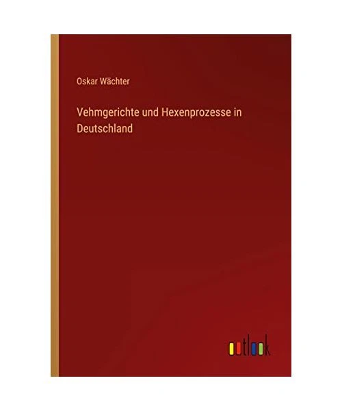 VEHMGERICHTE UND HEXENPROZESSE in Deutschland, Oskar Wächter EUR 23,82 ...
