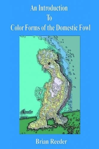 BRIAN REEDER AN Introduction to Color Forms of the Domestic Fowl (Poche ...
