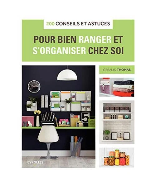 200 CONSEILS ET astuces pour bien ranger et s'organiser chez soi ... 200 CONSEILS ET astuces pour bien ranger et s'organiser chez soi ...