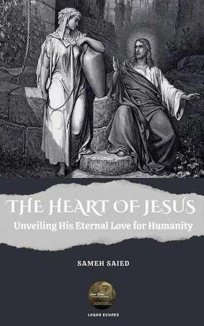 THE HEART OF Jesus: Unveiling His Eternal Love for Humanity by Sameh ...