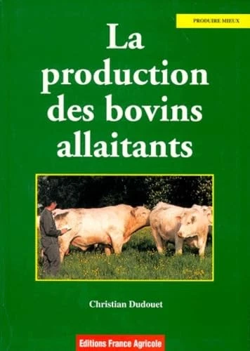 LA PRODUCTION DES bovins allaitants - Dudouet, Christian EUR 34,83 ...
