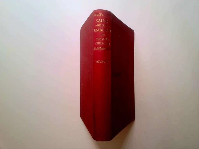 SAINTS AND THEIR Emblems in English Churches - Milburn, Robert Leslie ...