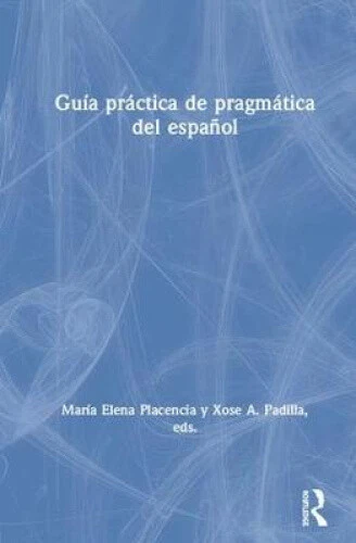 GUÍA PRÁCTICA DE pragmática del español by Maria Elena Placencia EUR 150,05 - PicClick IT