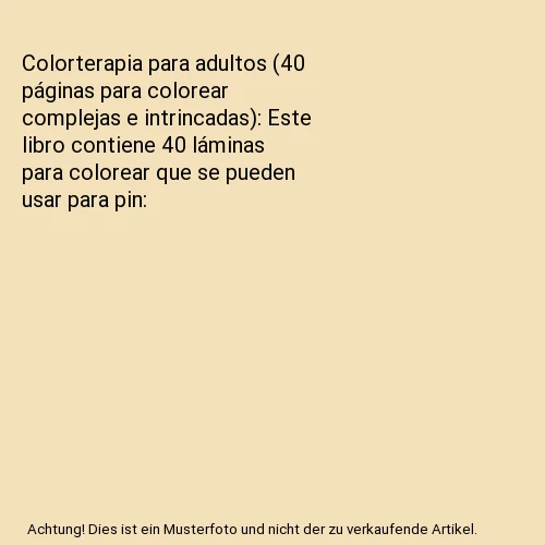 COLORTERAPIA PARA ADULTOS (40 páginas para colorear complejas e intrincadas): E EUR 12,58 ...
